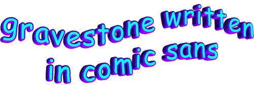GIF gravestone written in comic sans transparent animatedtext - animated GIF on GIFER - by Burifym