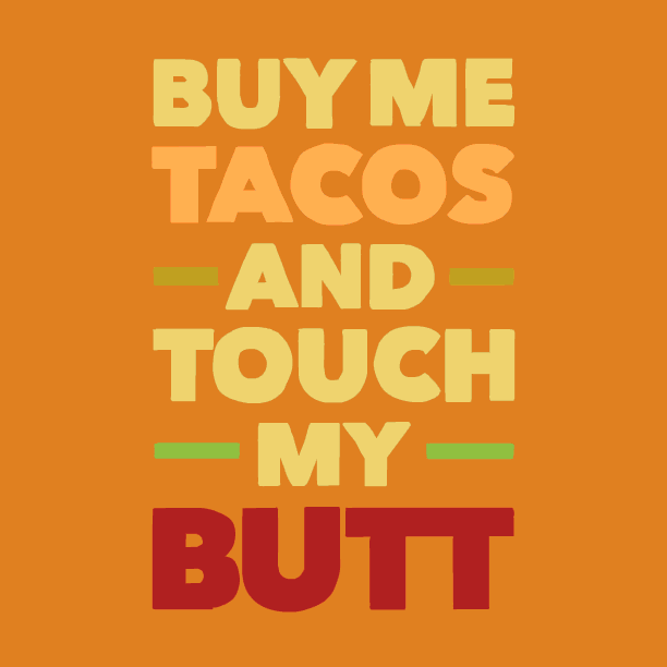 Tacos lookhuman buy me tacos and touch my butt GIF on GIFER - by Mazurn