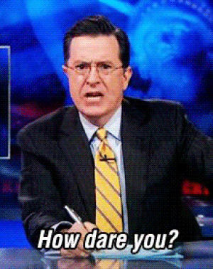 How dare you GIF - Find on GIFER