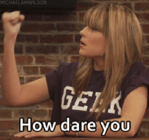 How dare you GIF - Find on GIFER