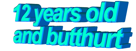 Twelve years old and butthurt GIF - Conseguir o melhor gif em GIFER