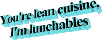 Youre lean cuisine im lunchables GIF - Conseguir o melhor gif em GIFER