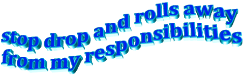 Stop drop and roll away from my responsibilities GIFs - Get the best ...
